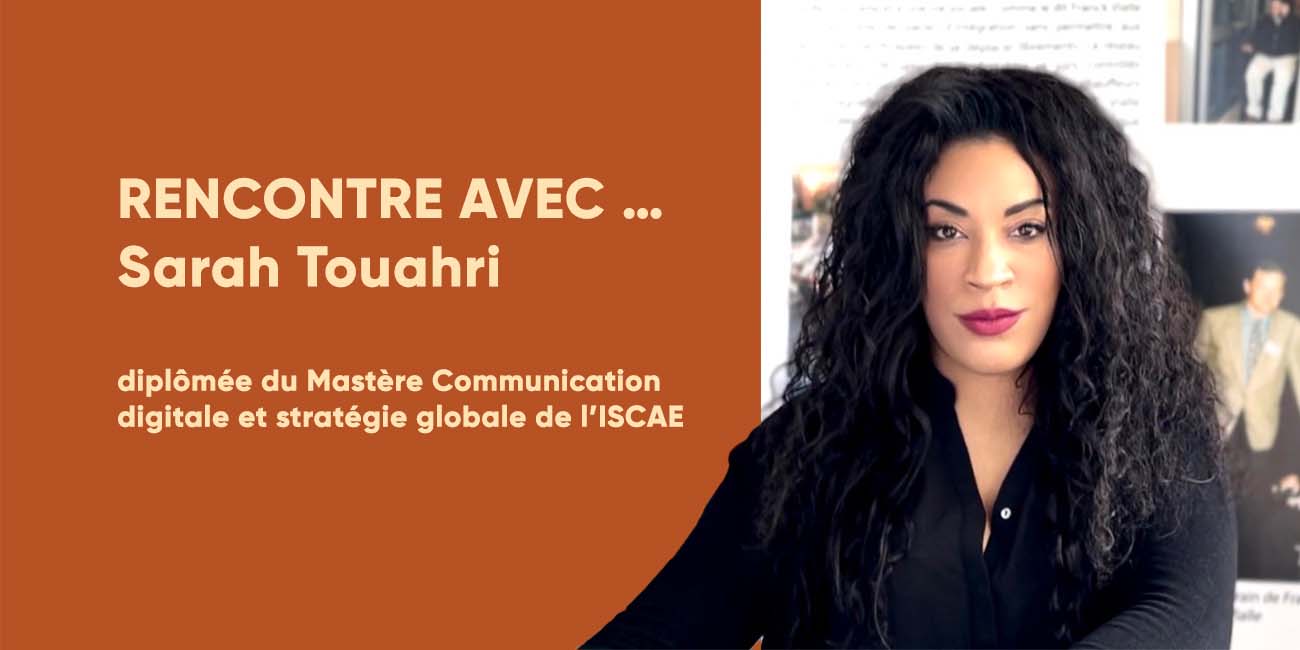 Rencontre avec Sarah Touahri, diplômée du Mastère Communication digitale et stratégie globale de ...